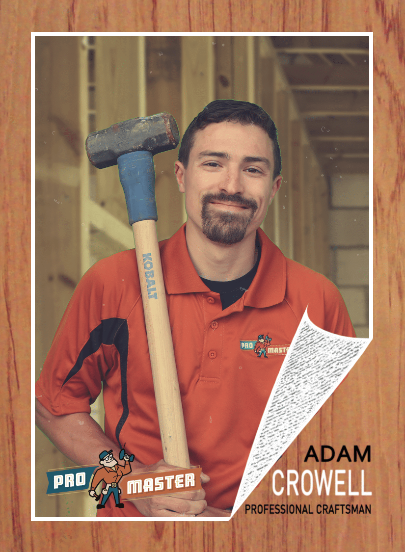 Adam, Professional Craftsman | ProMaster Home Repair & Handyman